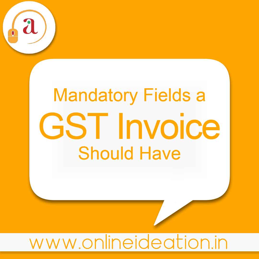 Mandatory Fields a GST Invoice Should Have | Onlineideation