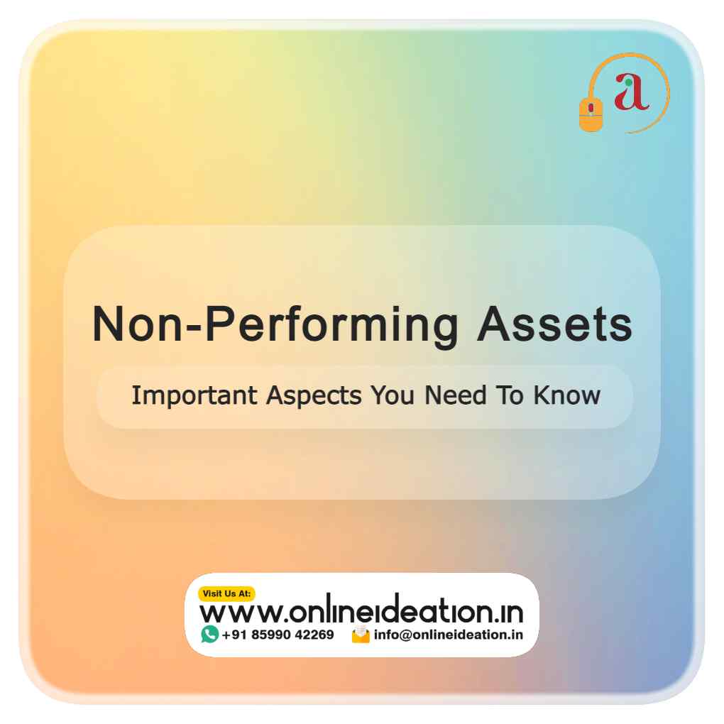 Non Performing Assets (NPA): Important Aspects You Need To Know ...