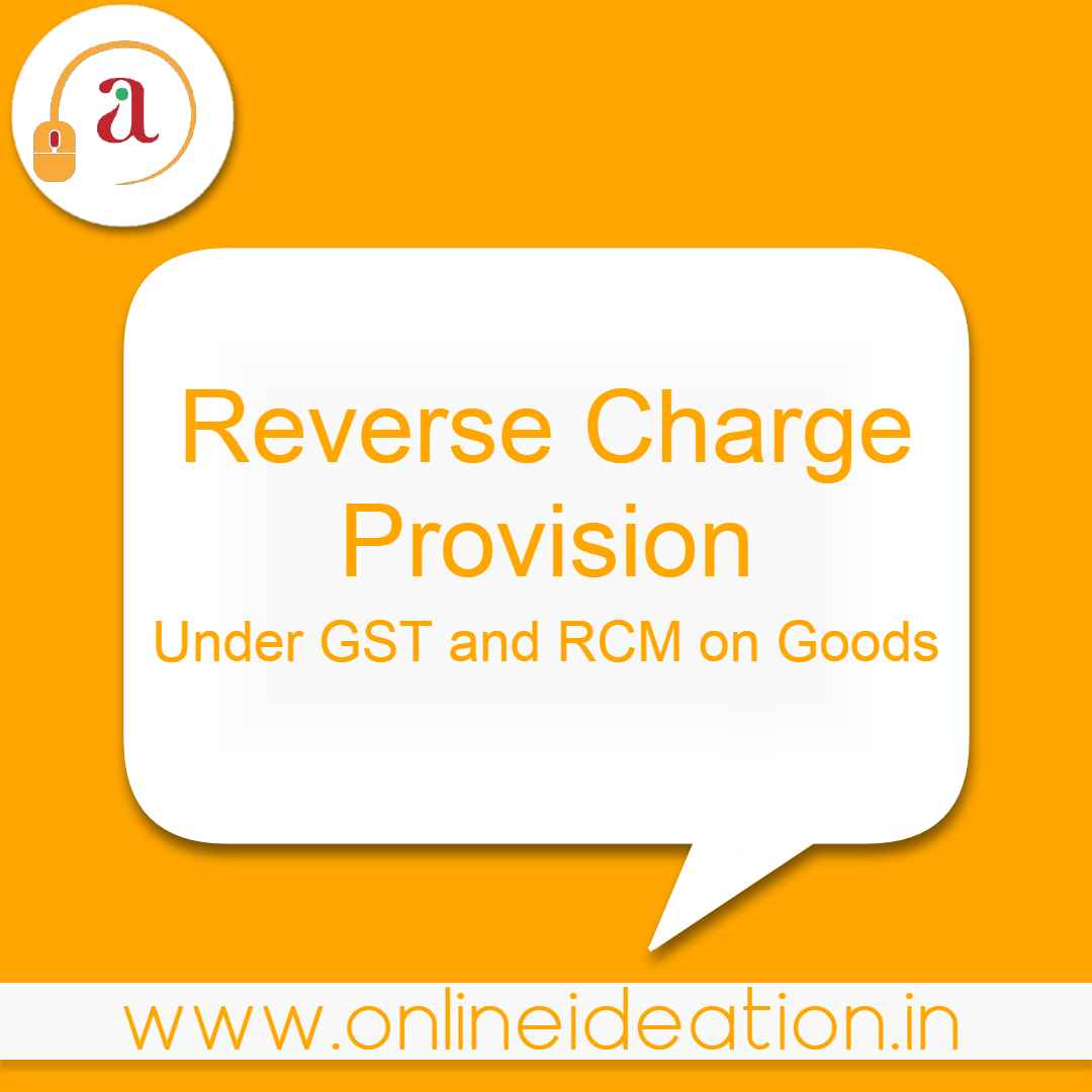 Reverse Charge Provision Under GST and RCM on Goods | Onlineideation