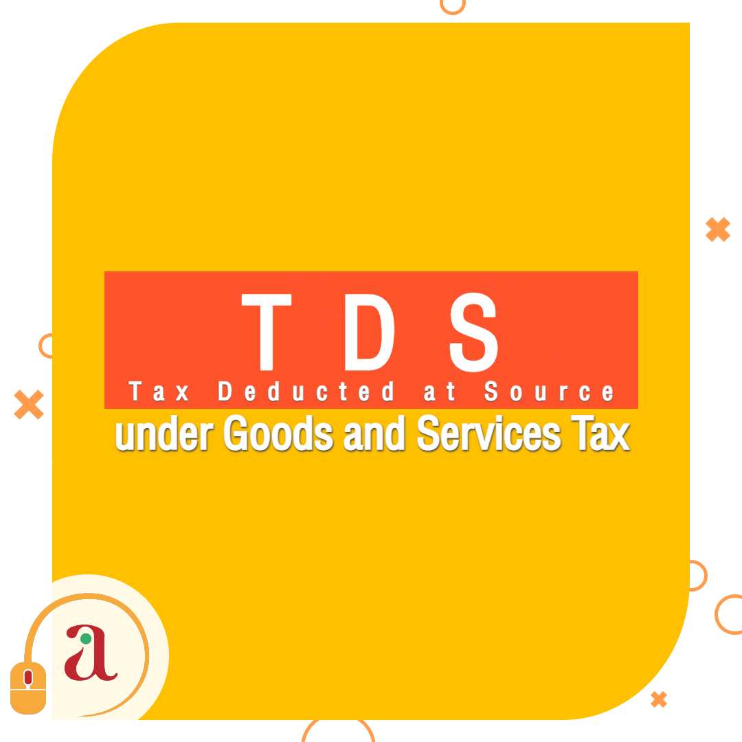 Tax Deducted at Source (TDS) under Goods and Services Tax | Onlineideation