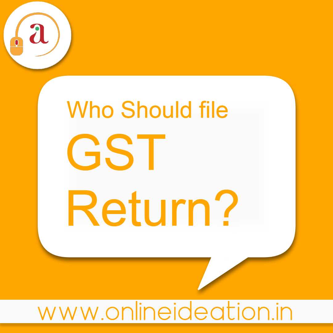 Who should file GST Return | Onlineideation Who should file GST Return | Onlineideation